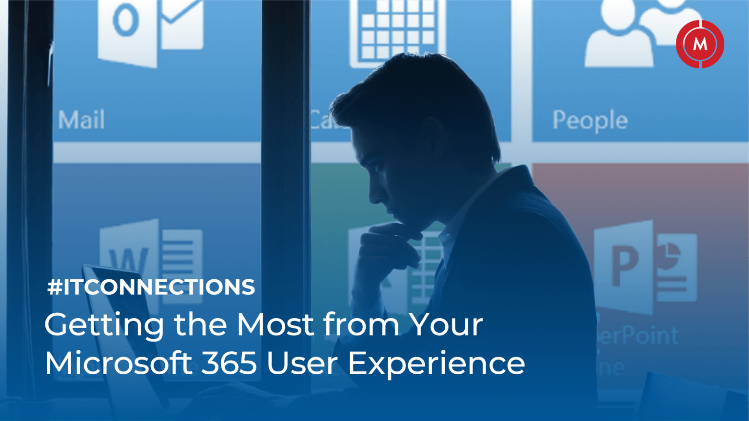 Getting the Most from Your Microsoft 365 End User Experience