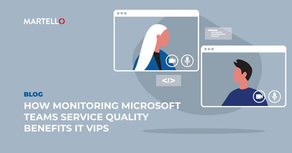 Monitoring Microsoft Teams Service Quality Benefits | Martello Technologies