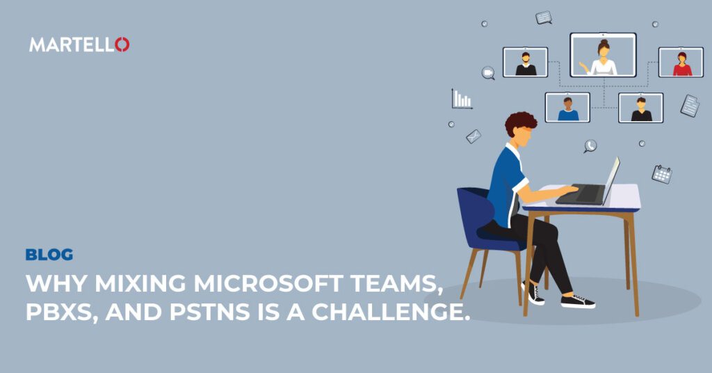 Why Mixing MS Teams, PBXs and PSTNs is a Challenge | Martello
