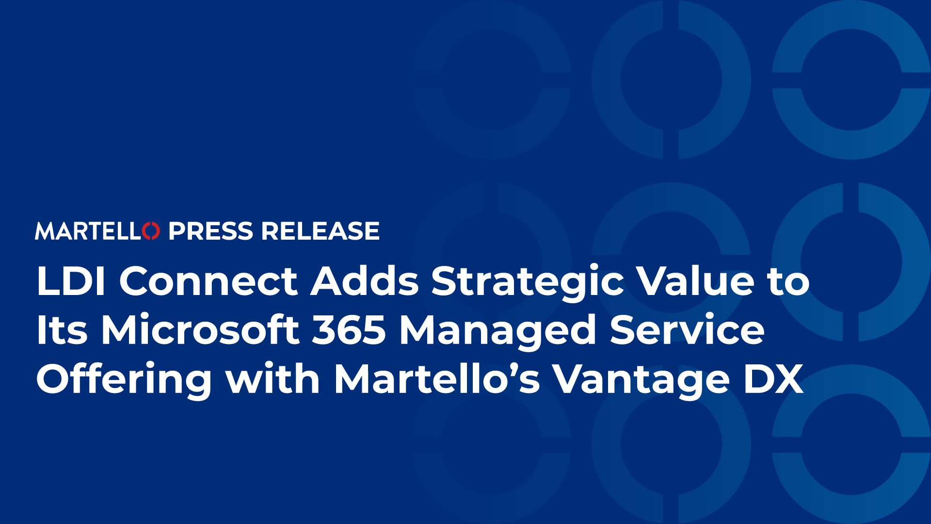 LDI Connect Adds Strategic Value to Its Microsoft 365 Managed Service Offering with Martello’s ...